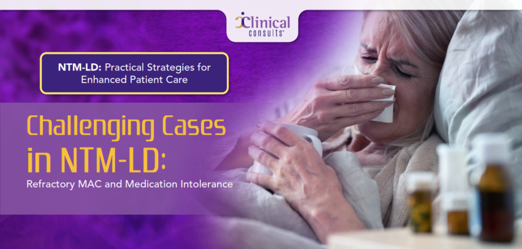 Challenging Cases in NTM-LD: Refractory MAC and Medication Intolerance ...